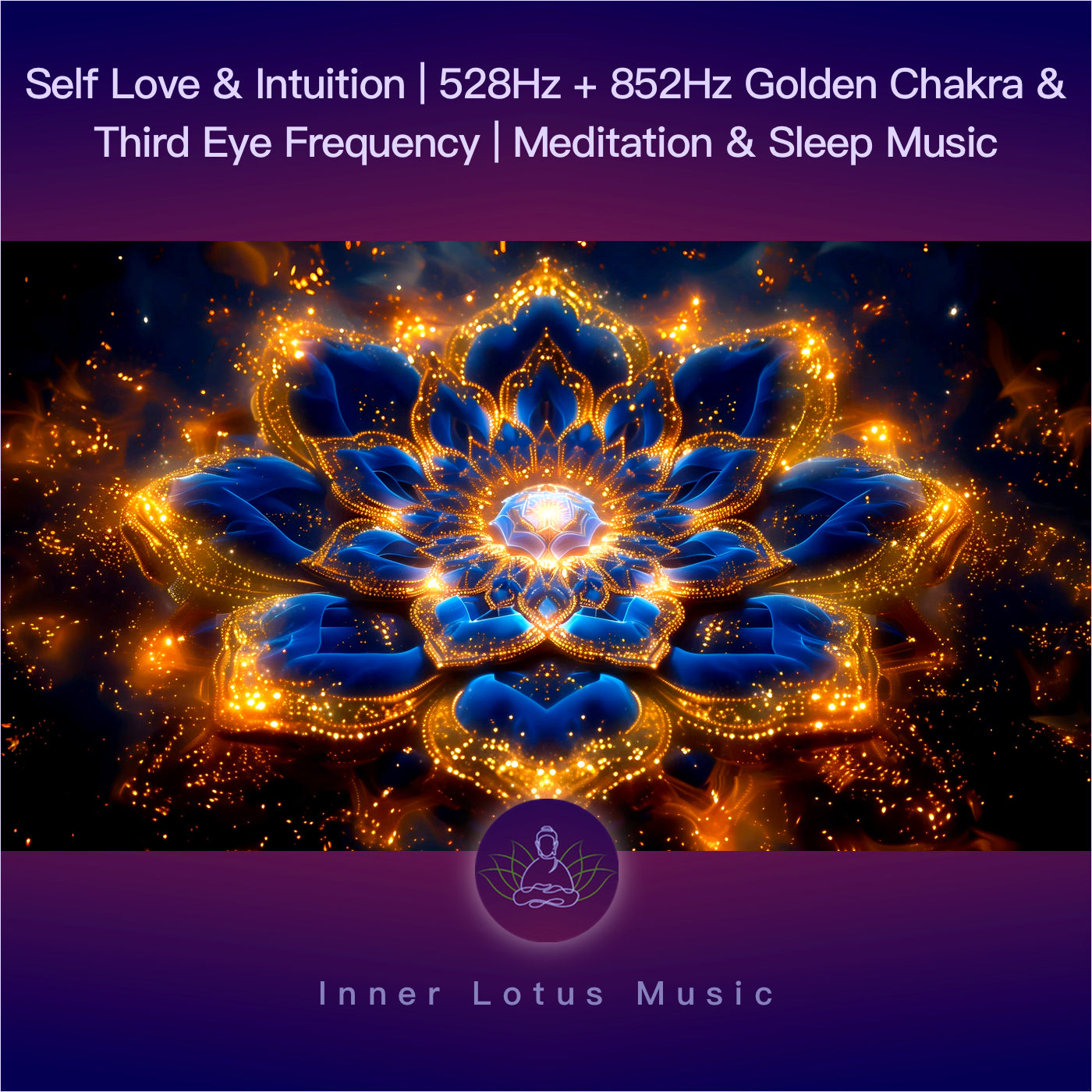 Self Love & Intuition | 528Hz + 852Hz Golden Chakra & Third Eye Freque – Inner Lotus Music