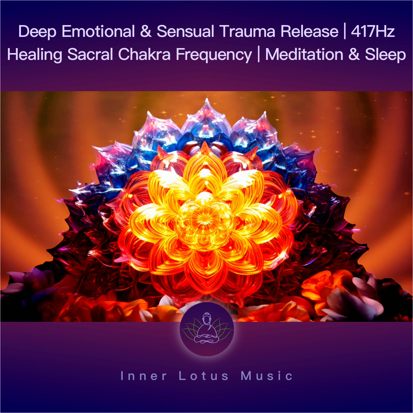 Deep Emotional & Sensual Trauma Release | 417Hz Healing Sacral Chakra – Inner Lotus Music